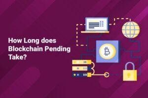 How Long does Blockchain Pending Take? Solutions Inside